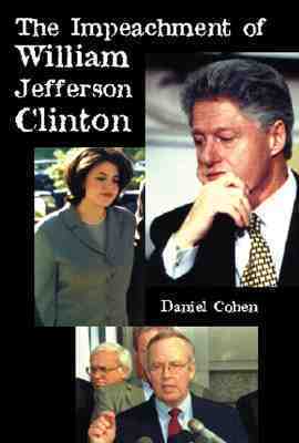The Impeachment of William Jefferson Clinton by Daniel Cohen | Goodreads