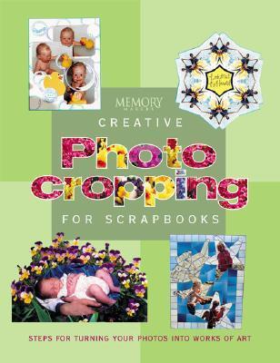 Memory Makers Creative Photo Cropping for Scrapbooks: Steps for Turning ...