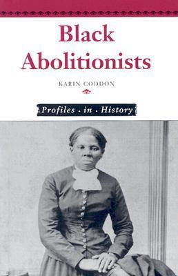 Black Abolitionists (Profiles in History) by Karin S. Coddon | Goodreads