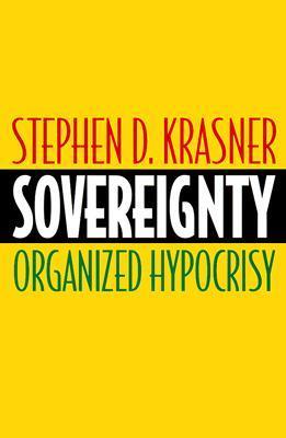 Sovereignty: Organized Hypocrisy by Stephen D. Krasner | Goodreads