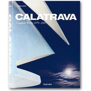 Calatrava: Complete Works 1979-2007 by Philip Jodidio | Goodreads