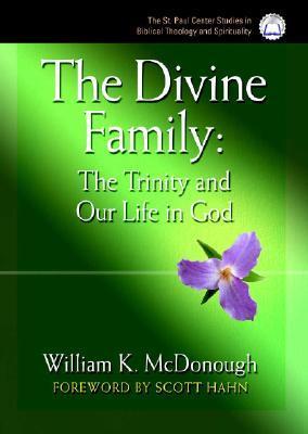 The Divine Family: The Trinity and Our Life in God by William K ...