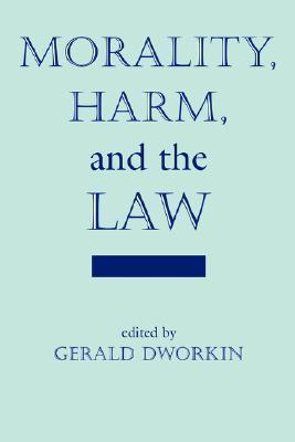 Morality, Harm, And The Law by Gerald Dworkin | Goodreads