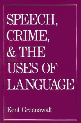 Speech, Crime, and the Uses of Language by Kent Greenawalt | Goodreads
