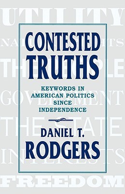 Contested Truths: Keywords in American Politics since Independence by ...