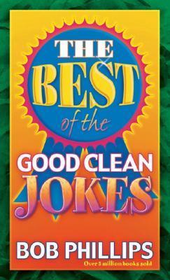 The Best of the Good Clean Jokes by Bob Phillips | Goodreads