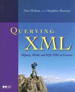 Querying XML, : XQuery, XPath, and SQL/XML in context by Jim Melton ...