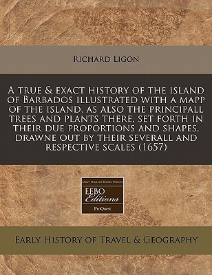 A True & Exact History of the Island of Barbados Illustrated with a ...