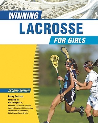 Winning Lacrosse for Girls (Winning Sports for Girls by Becky Swissler ...