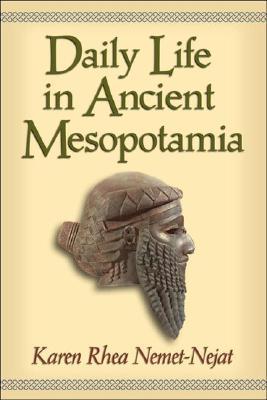Daily Life in Ancient Mesopotamia by Karen Rhea Nemet-Nejat | Goodreads