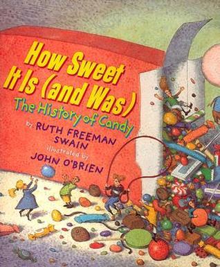How Sweet It Is (and Was): The History of Candy by Ruth Freeman Swain ...