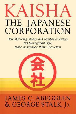 Kaisha: The Japanese Corporation by James C. Abegglen | Goodreads