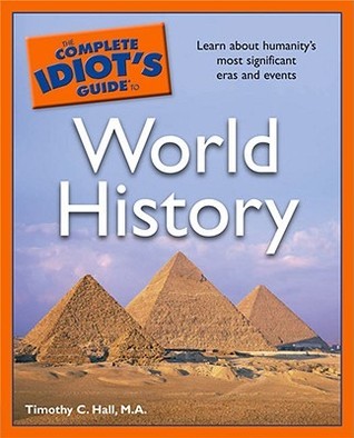 The Complete Idiot's Guide to World History by Timothy C. Hall M.A ...