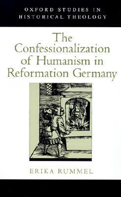 The Confessionalization of Humanism in Reformation Germany by Erika ...