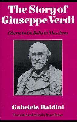 The Story of Giuseppe Verdi: Oberto to Un Ballo in Maschera by Gabriele ...
