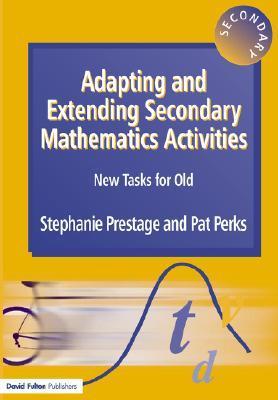 Adapting and Extending Secondary Mathematics Activities : New Tasks FOr Old by Stephanie ...