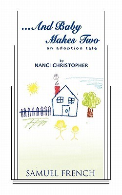 And Baby Makes Two - An Adoption Tale (A Play) by Nanci Christopher ...
