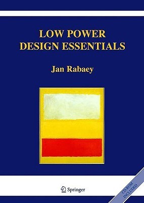 Low Power Design Essentials by Jan M. Rabaey | Goodreads