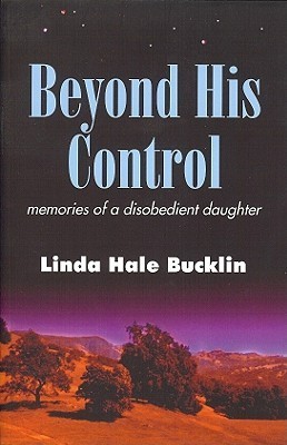 Beyond His Control: Memories of a Disobedient Daughter by Linda Hale ...