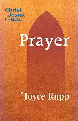 Prayer (Catholic Spirituality for Adults) by Joyce Rupp | Goodreads