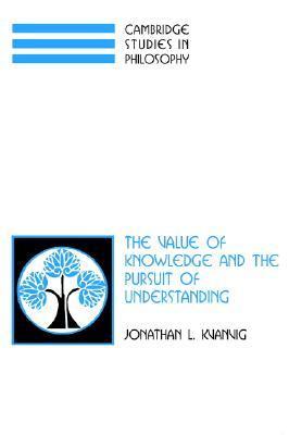 The Value of Knowledge and the Pursuit of Understanding by Jonathan L ...