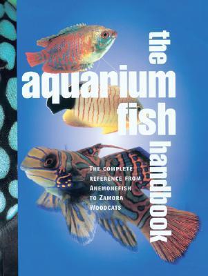 Aquarium Fish Handbook: The Complete Reference from Anemonefish to ...