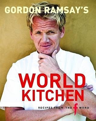 Gordon Ramsay's World Kitchen: Recipes from the F Word by Gordon Ramsay ...