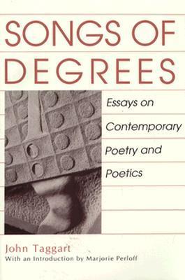 Songs of Degrees: Essays on Contemporary Poetry and Poetics by John ...