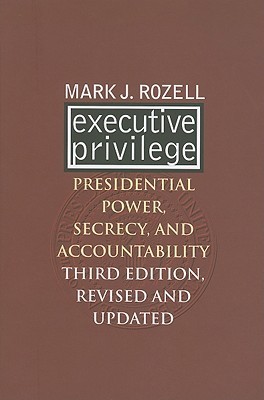 Executive Privilege: Presidential Power, Secrecy, and Accountability by ...