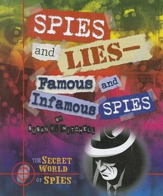 Spies and Lies: Famous and Infamous Spies by Susan K. Mitchell | Goodreads