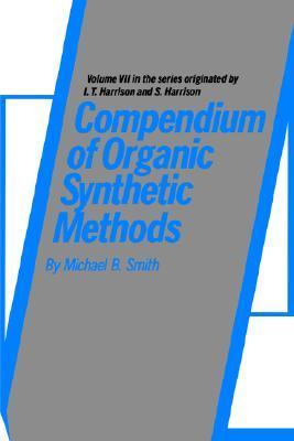 Volume 7, Compendium of Organic Synthetic Methods by Michael B. Smith | Goodreads