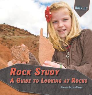 Rock Study: A Guide to Looking at Rocks by Steven M. Hoffman | Goodreads