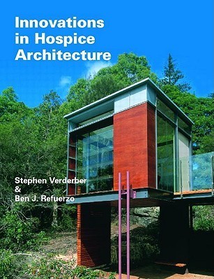 Innovations in Hospice Architecture by Stephen F. Verdeber | Goodreads