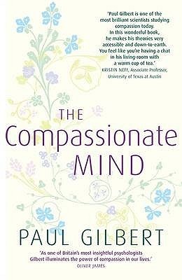 The Compassionate Mind by Paul A. Gilbert | Goodreads