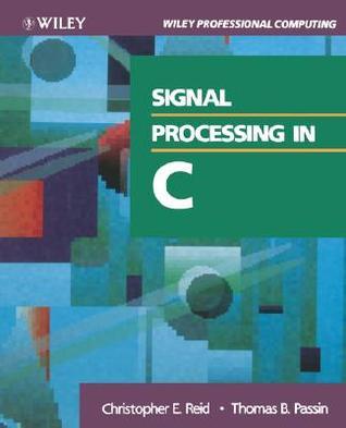 Signal Processing in C by Christopher E. Reid | Goodreads