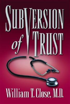 Subversion of Trust by William T. Close | Goodreads