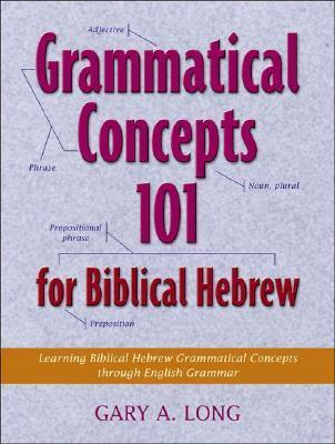 Grammatical Concepts 101 for Biblical Hebrew: Learning Biblical Hebrew Grammatical Concepts ...