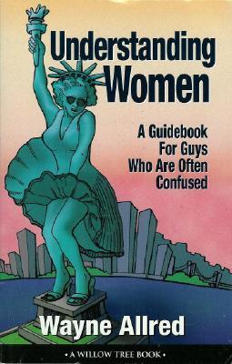 Understanding Women: A Guidebook for Guys Who Are Often Confused by Ben ...