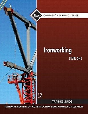 Ironworking Trainee Guide, Level 1 (Contren Learning) by NCCER | Goodreads