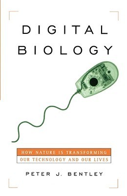 Digital Biology: How Nature Is Transforming Our Technology and Our ...
