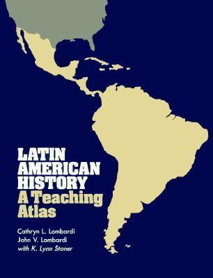 Latin American History: A Teaching Atlas by Cathryn L. Lombardi | Goodreads