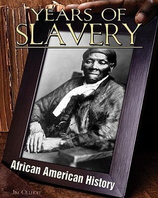 Years of Slavery (African American History) by Jim Ollhoff | Goodreads