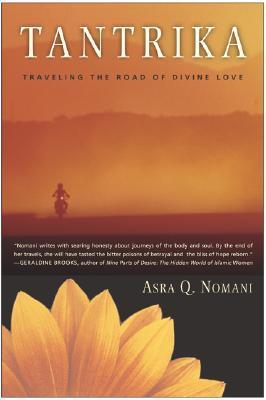 Tantrika: Traveling the Road of Divine Love by Asra Q. Nomani | Goodreads
