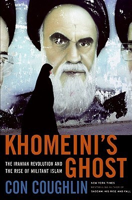 Khomeini's Ghost: The Iranian Revolution and the Rise of Militant Islam ...
