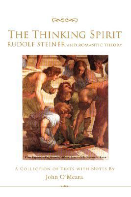 The Thinking Spirit: Rudolf Steiner and Romantic Theory by John O'Meara ...