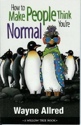 How to Make People Think You Are Normal by Wayne Allred | Goodreads