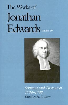 The Works of Jonathan Edwards, Vol. 19: Sermons and Discourses, 1734 ...