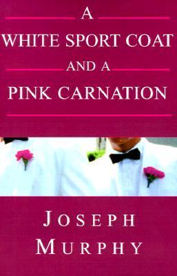 A White Sport Coat and a Pink Carnation by Joseph J. Murphy | Goodreads