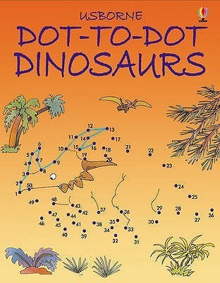 Dot to Dot Dinosaurs by Karen Bryant-Mole | Goodreads