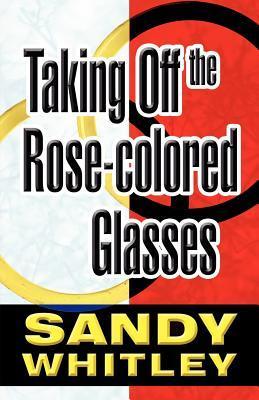 Taking Off the Rose-Colored Glasses by Sandy Whitley | Goodreads